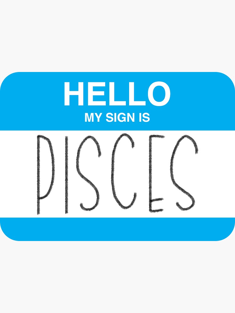 "Hello My Sign Is: Pisces" Sticker for Sale by piperruhmkorff | Redbubble