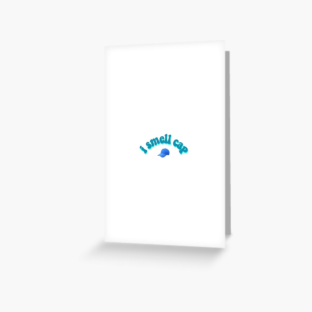 "i smell cap meme" Greeting Card for Sale by maeveh7 | Redbubble