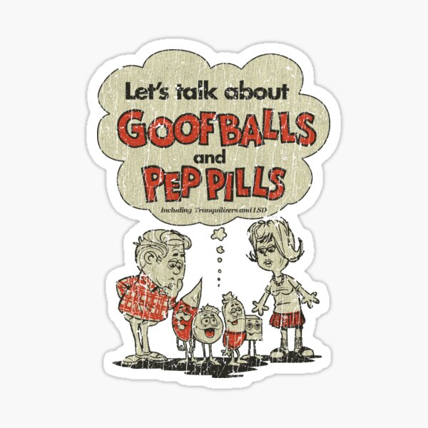 "Let’s Talk about Goofballs and Pep Pills" Sticker for Sale by ...