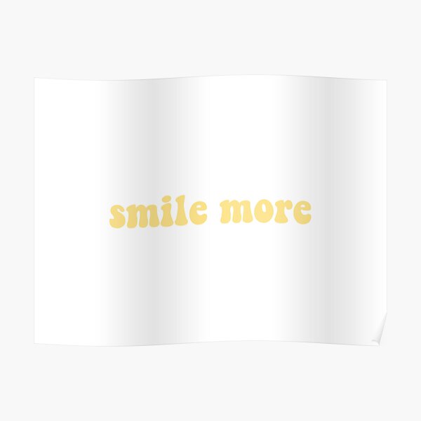 "smile more" Poster by cloudycities | Redbubble