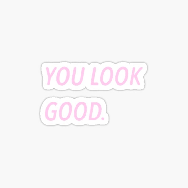 "You look good" Sticker by Annielebling | Redbubble
