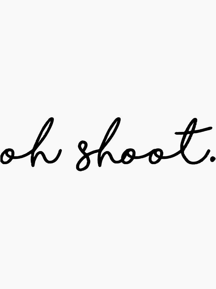 "Oh shoot." Sticker by Strangerboy | Redbubble