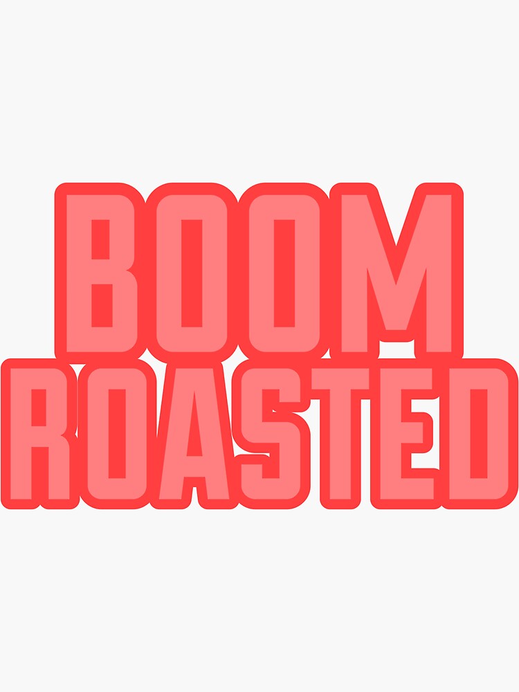 "boom roasted" Sticker by Danimcghee | Redbubble