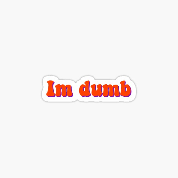 "Im dumb #2" Sticker for Sale by lianar27 | Redbubble