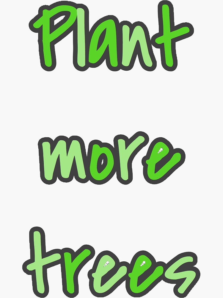 "Plant more trees " Sticker by madi90123 | Redbubble