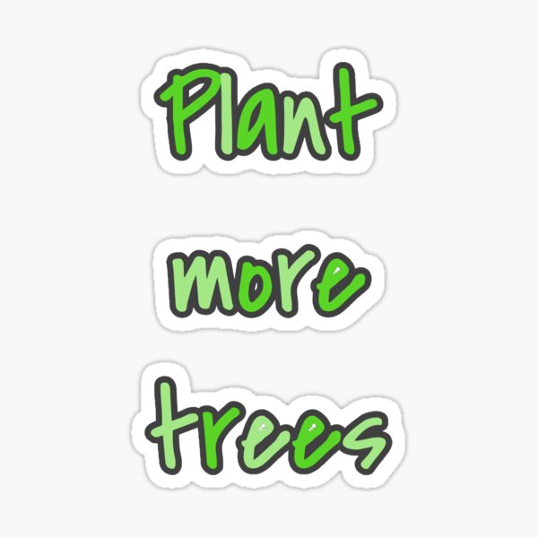 "Plant more trees " Sticker by madi90123 | Redbubble