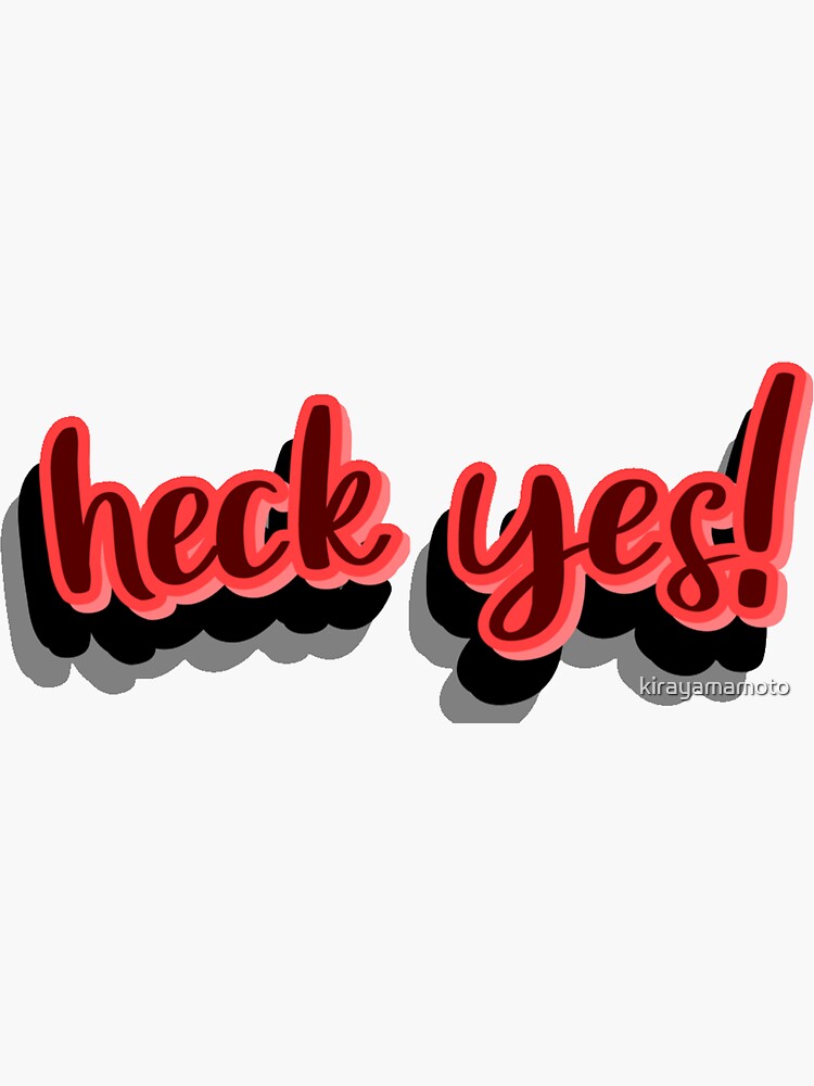 "heck yes" Sticker for Sale by kirayamamoto | Redbubble