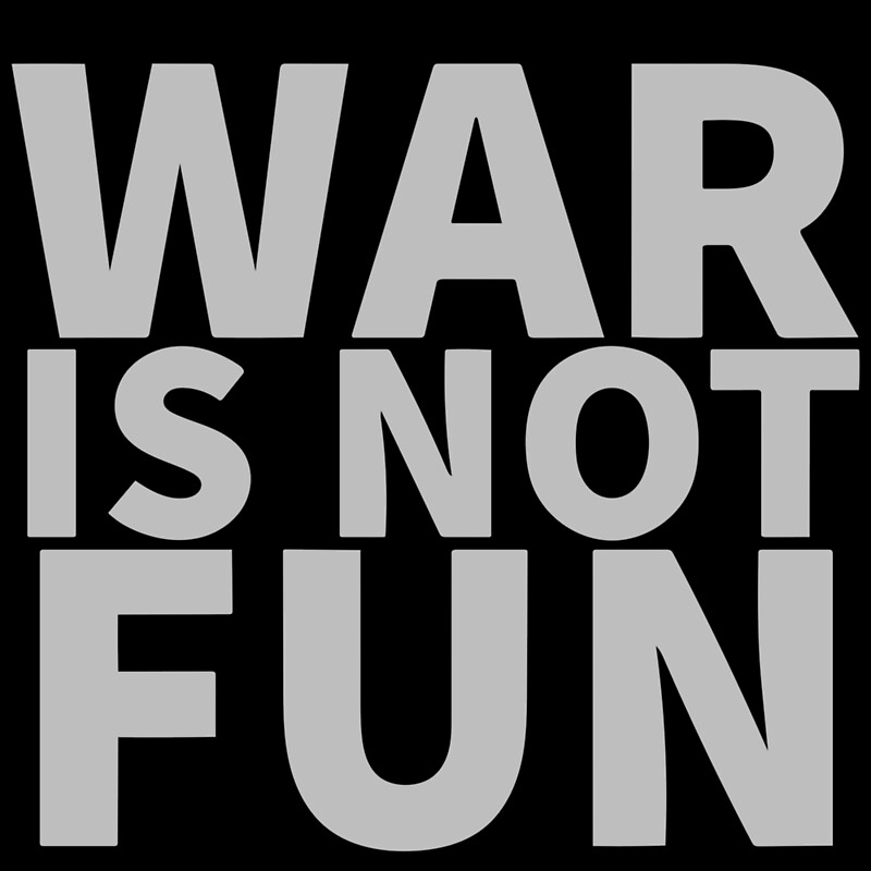 "War Is Not Fun" by Dan Brady | Redbubble