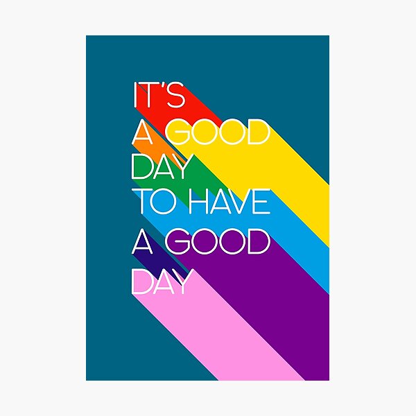 "It's a good day - rainbow text" Photographic Print by ShowMeMars ...