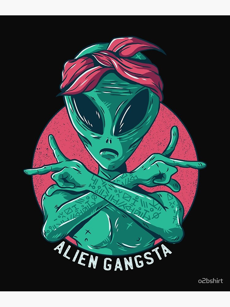 "Alien Gangsta " Poster von o2bshirt | Redbubble