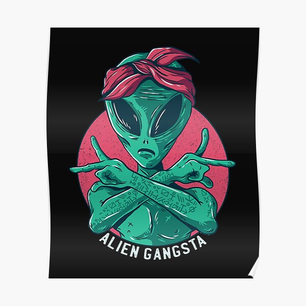"Alien Gangsta " Poster von o2bshirt | Redbubble