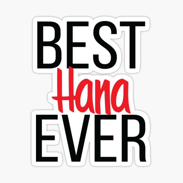 "Best Hana Ever Hannah. My Name is Hannah. Hanna" Sticker for Sale by ProjectX23 | Redbubble