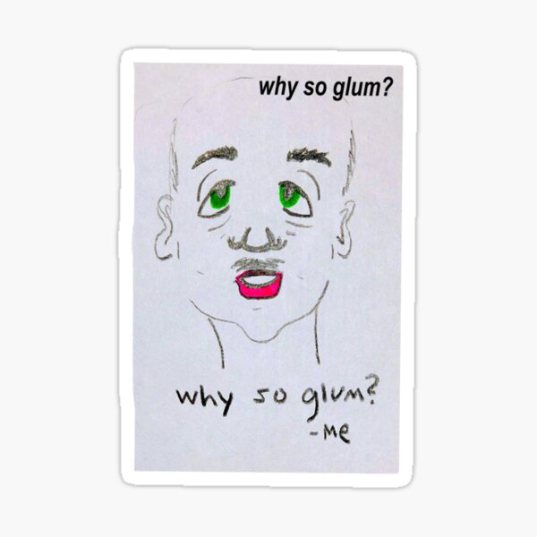 "Why So Glum?" Sticker for Sale by YourGirlMissy | Redbubble