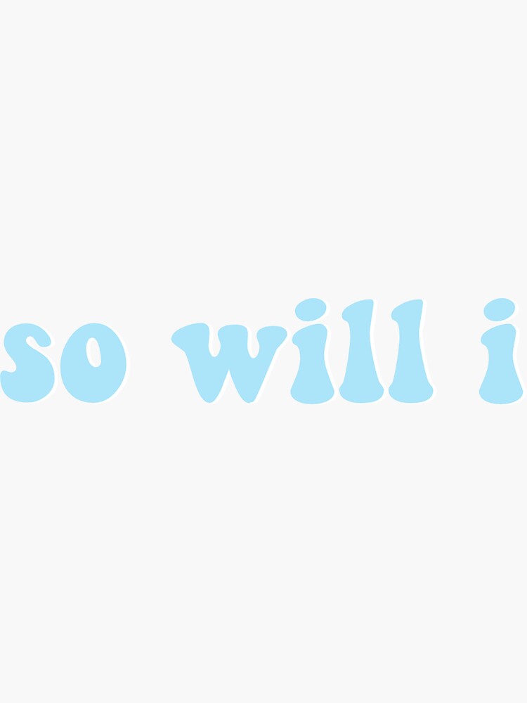 "so will i sticker " Sticker by kt-17 | Redbubble