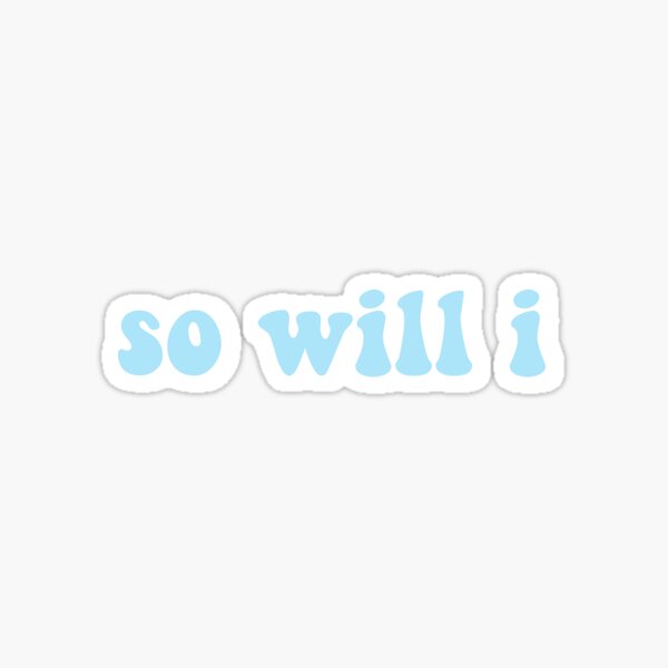 "so will i sticker " Sticker by kt-17 | Redbubble