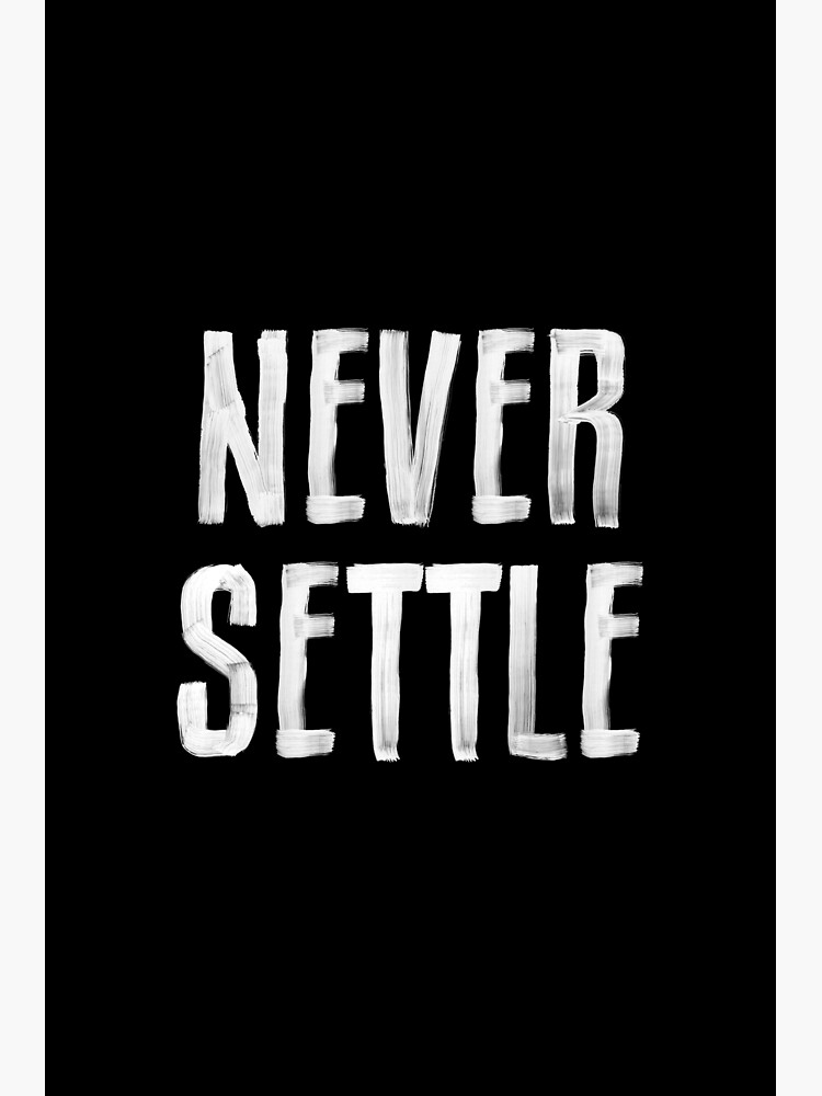 "NEVER SETTLE black and white hand lettered motivational typography ...
