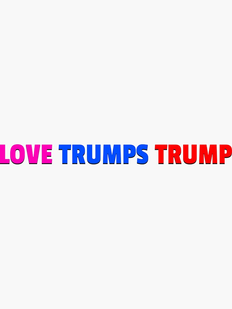 "LOVE TRUMPS TRUMP Sticker" Sticker for Sale by aimd | Redbubble