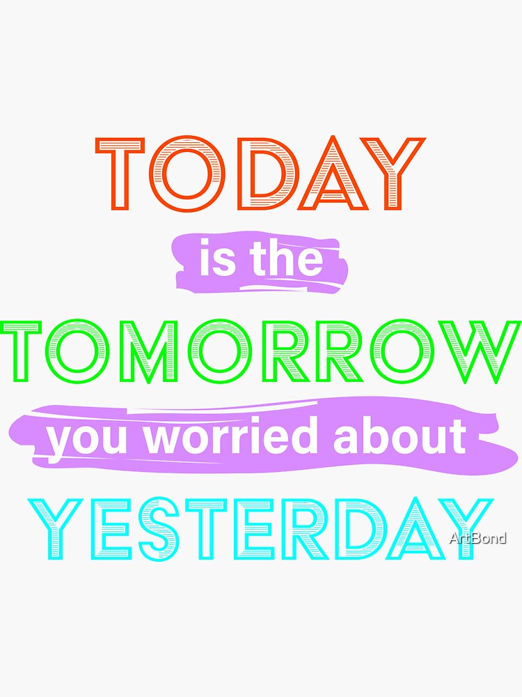 "Today is the Tomorrow" Sticker for Sale by ArtBond | Redbubble