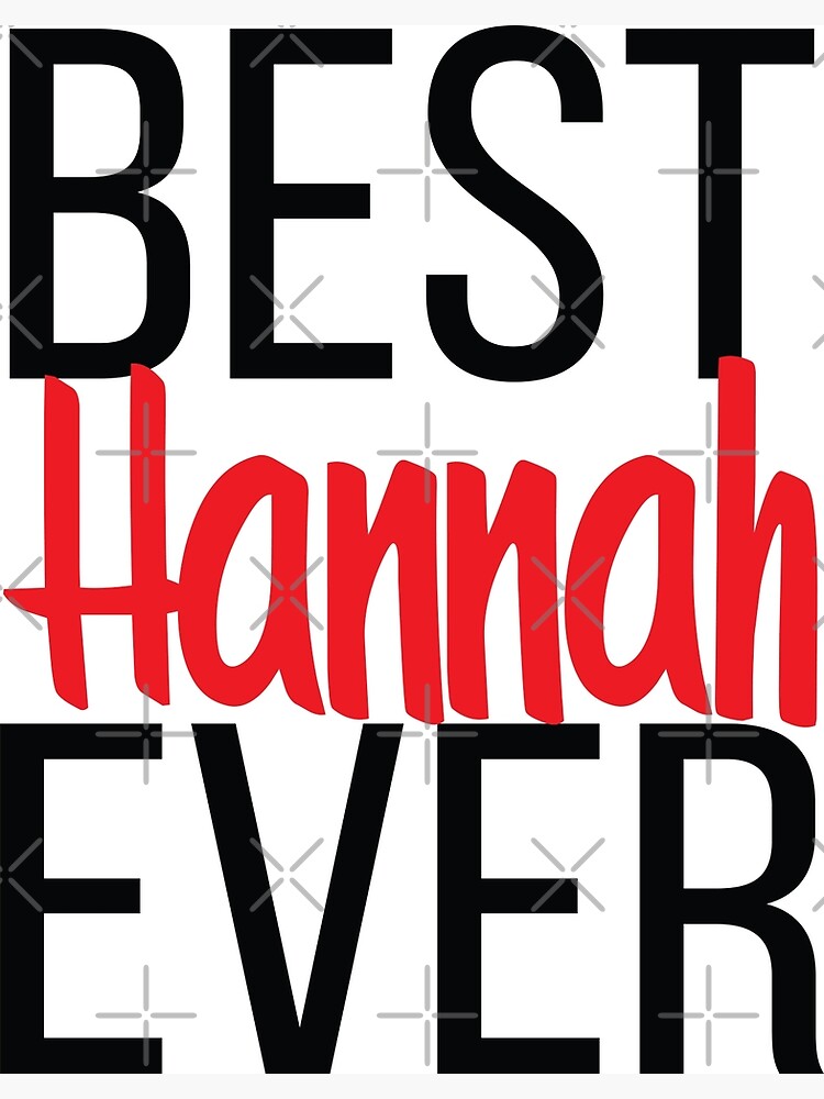"Best Hannah Ever Hanna. My Name is Hannah. Hana" Poster for Sale by ...