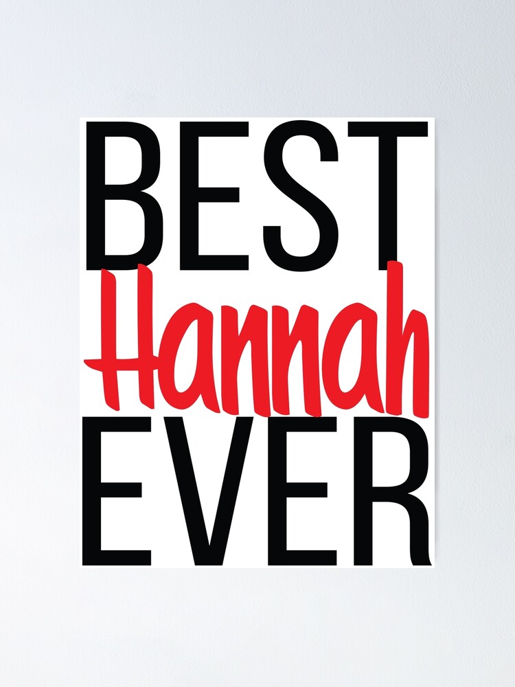 "Best Hannah Ever Hanna. My Name is Hannah. Hana" Poster for Sale by ...