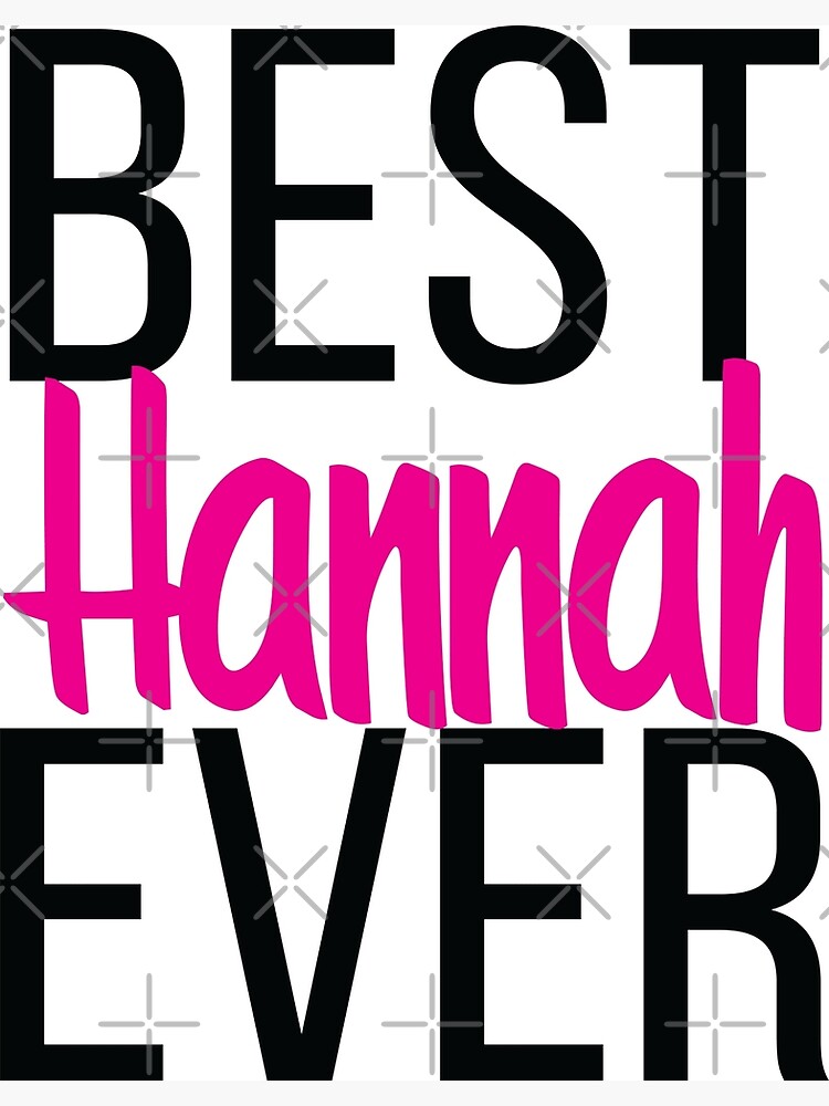 "Best Hannah Ever Hanna. My Name is Hannah. Hana" Poster by ProjectX23 ...