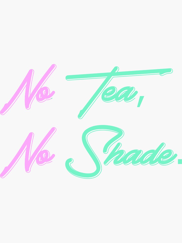 "No Tea, No Shade" Sticker for Sale by janamatrix | Redbubble