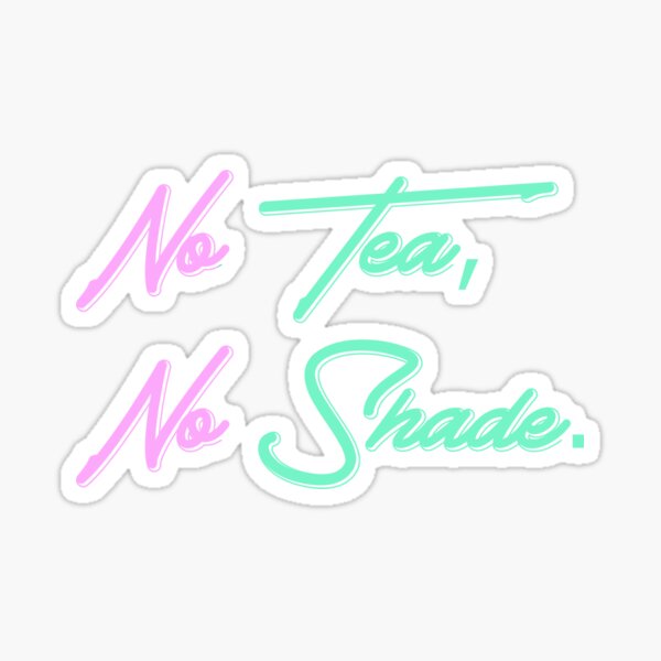 "No Tea, No Shade" Sticker for Sale by janamatrix | Redbubble