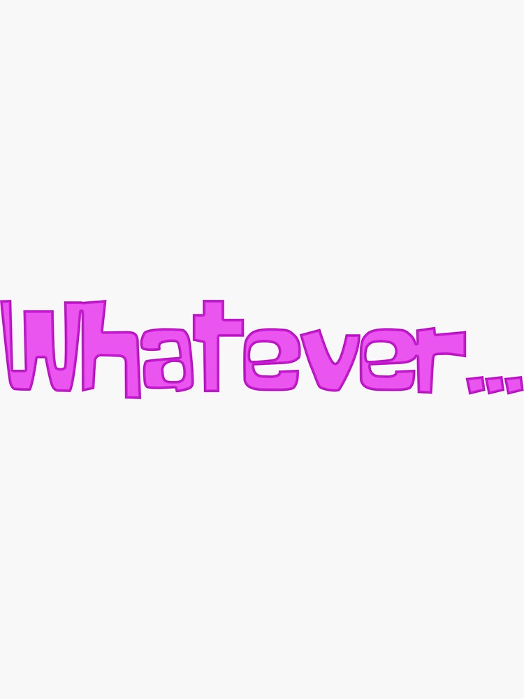 ""WHATEVER" CARTOON STYLE" Sticker by dazednc0nfuzed | Redbubble