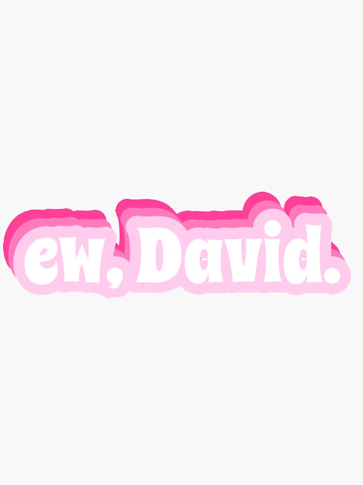 "Ew, David. Alexis Rose Quote" Sticker for Sale by carolswag247 | Redbubble
