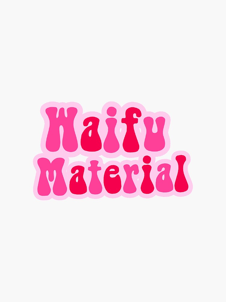 "Waifu Material" Sticker for Sale by vxleriale | Redbubble