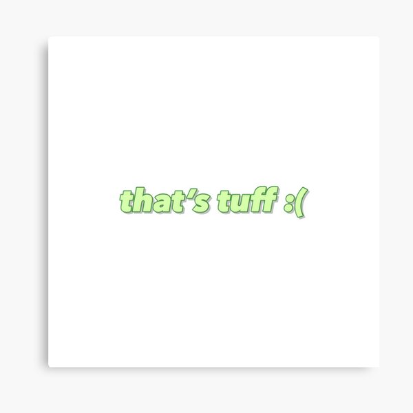 Thats Tuff Canvas Prints | Redbubble
