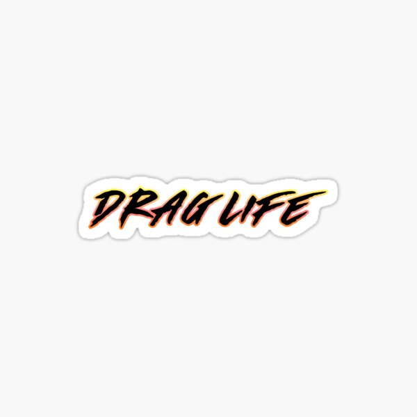 "DRAG LIFE" Sticker by whitlock07 | Redbubble