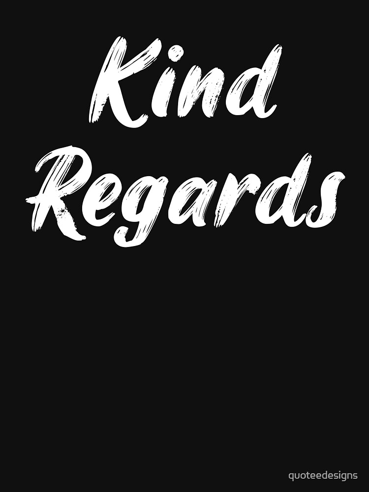 "Kind Regards (Black)" T-shirt for Sale by quoteedesigns | Redbubble ...