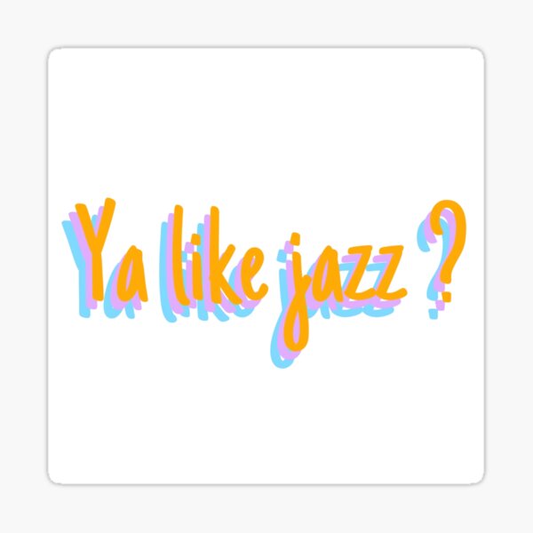 "Ya like jazz sticker " Sticker by emilyjaazz | Redbubble