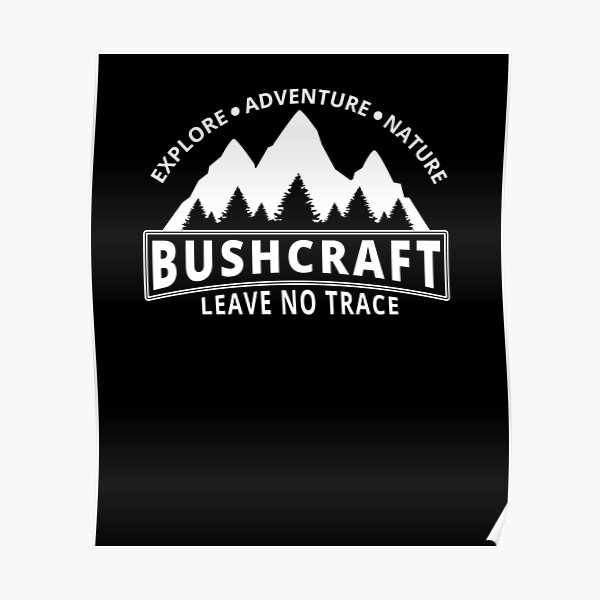 "Bushcraft - Leave No Trace - Explore - Adventure - Nature" Poster for ...