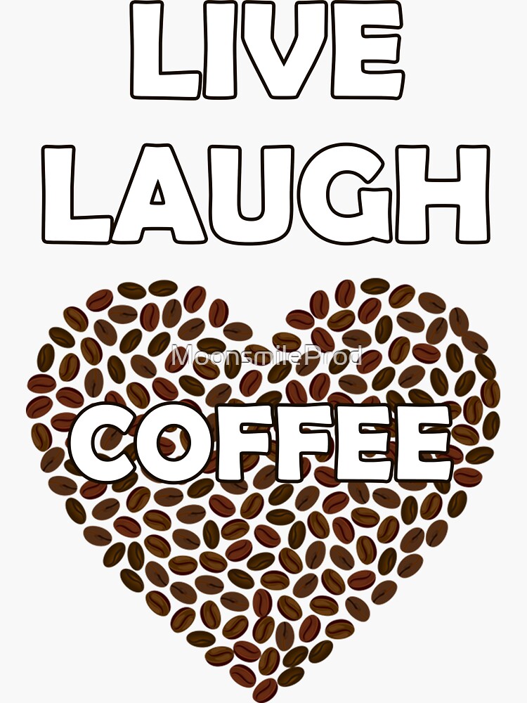 "Live Laugh Coffee" Sticker by MoonsmileProd | Redbubble