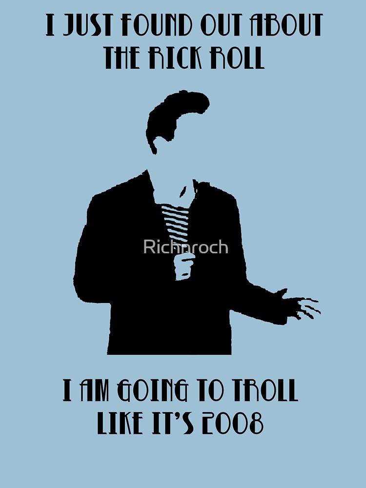 "Rick Roll - Troll Like It's 2008 (Black Text)" T-shirt for Sale by ...