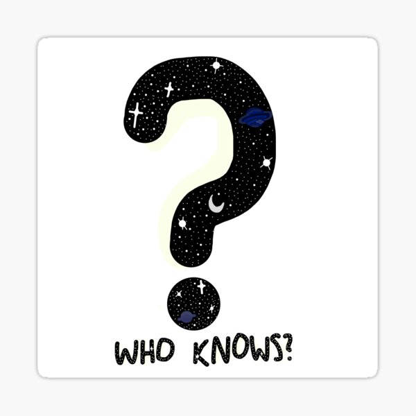 "Who Knows?" Sticker by tikaasnyn | Redbubble