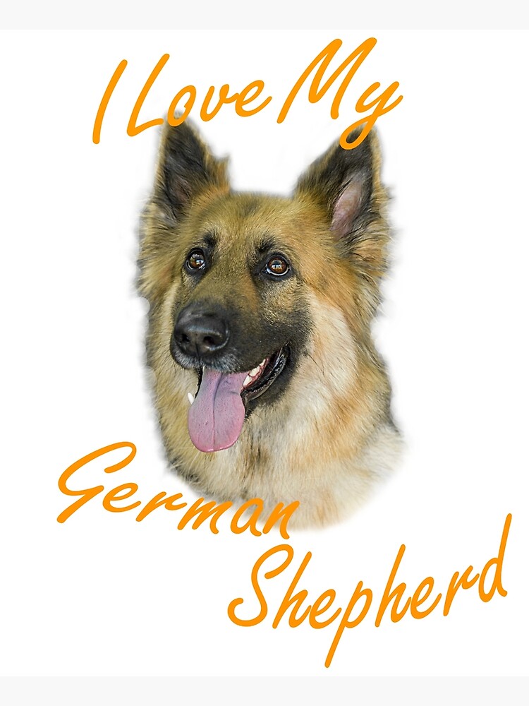 "Sadsac designs - I Love My German Shepherd" Poster by SadSacDesigns ...