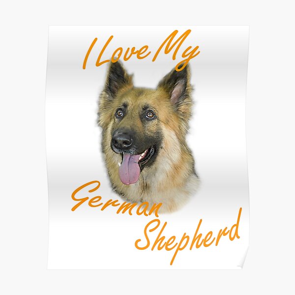 "Sadsac designs - I Love My German Shepherd" Poster by SadSacDesigns ...