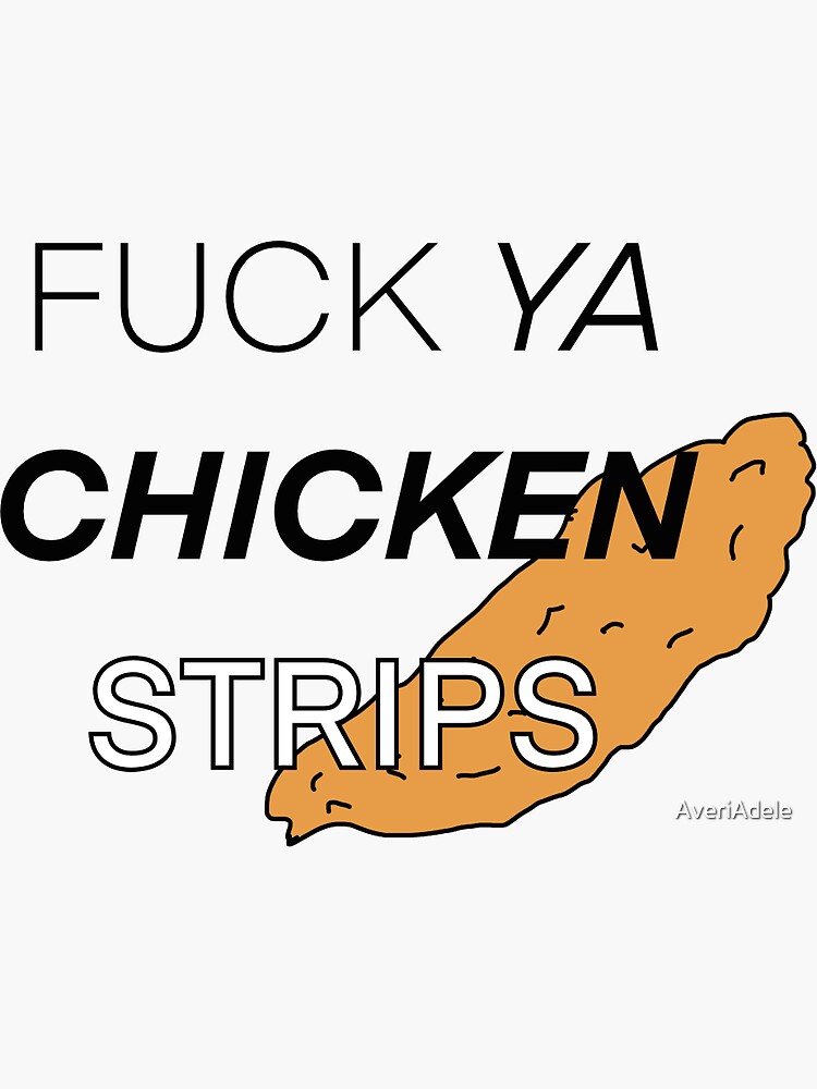 "Fuck ya chicken strips " Sticker for Sale by AveriAdele | Redbubble