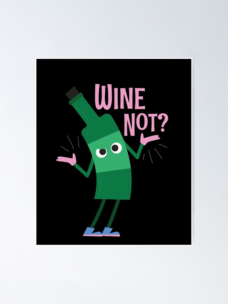 "Wine Not?" Poster by conroy0330 | Redbubble