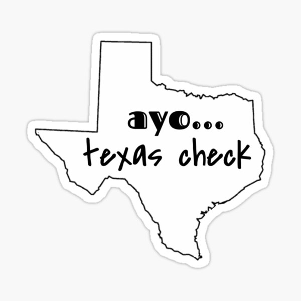 "ayo... texas check" Sticker by Cookiedough007 | Redbubble