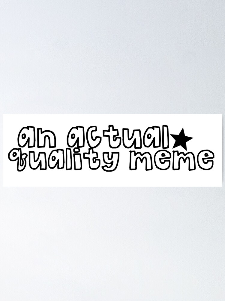 "Quality Meme" Poster by ObiCyn | Redbubble