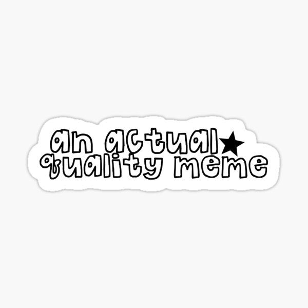"Quality Meme" Sticker by ObiCyn | Redbubble