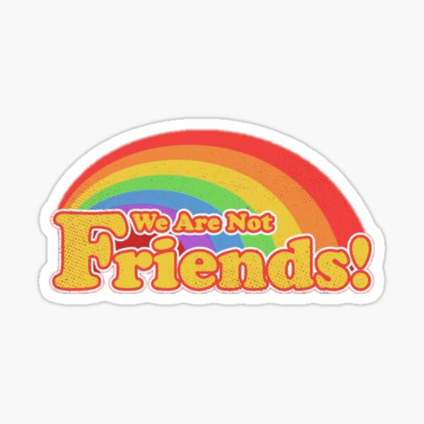 "we are not friends" Sticker by kjmella03 | Redbubble