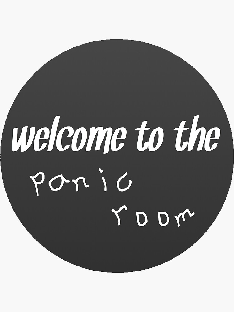 "Welcome to the panic room" Sticker for Sale by josiegarrett93 | Redbubble
