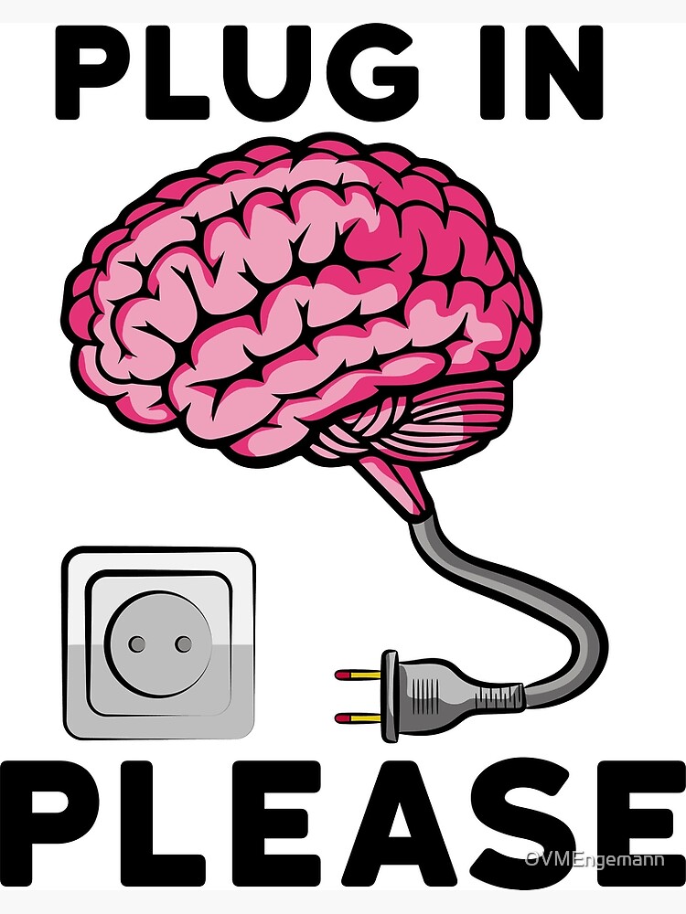 "Please plug in your brain" Poster by OVMEngemann | Redbubble
