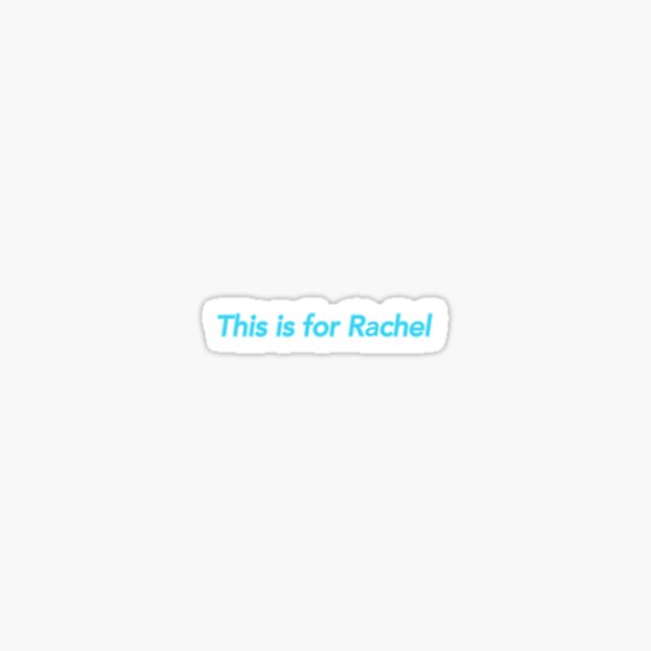 "'This is for Rachel' Quote" Sticker by brittonritchie | Redbubble