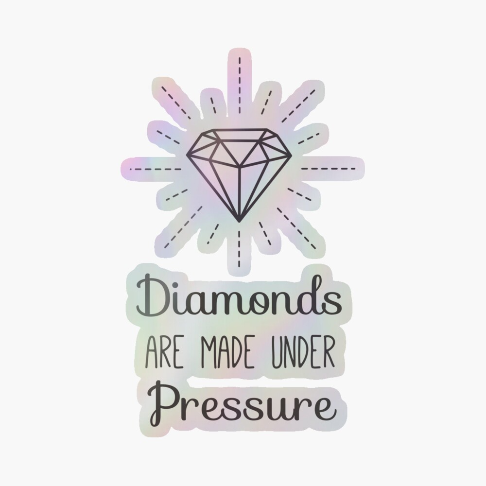 Diamonds Are Made Under Pressure Quotes Never Forget!